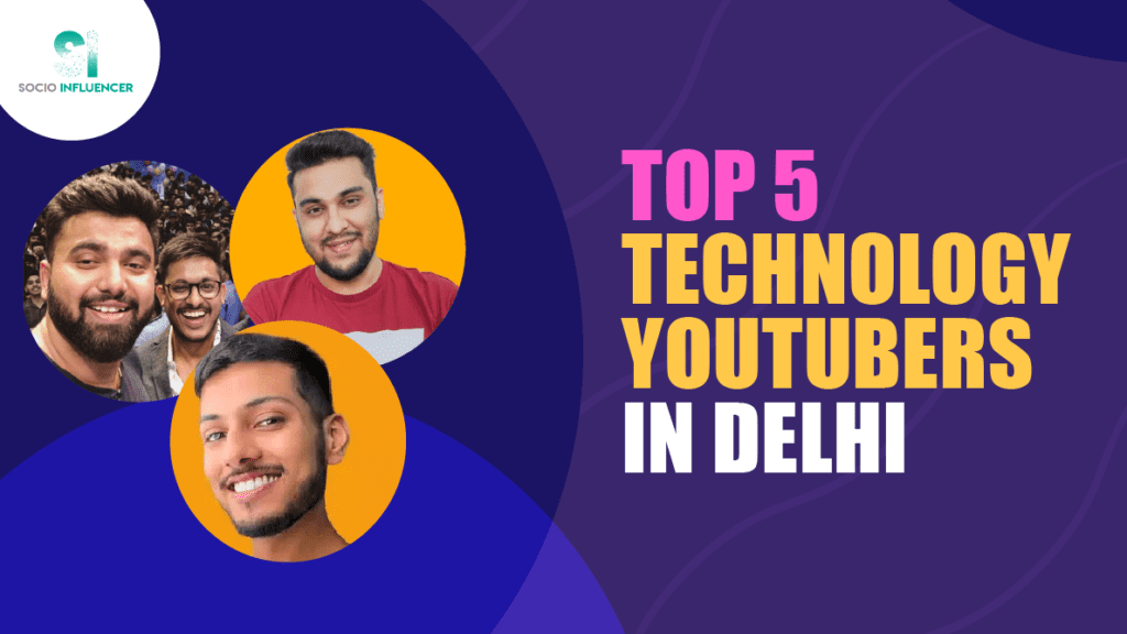 Top 5 Technology Youtubers in Delhi 2020 - Socio Influencer